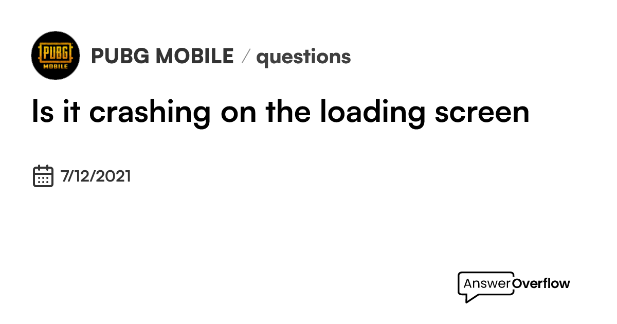 Is it crashing on the loading screen ? - PUBG MOBILE