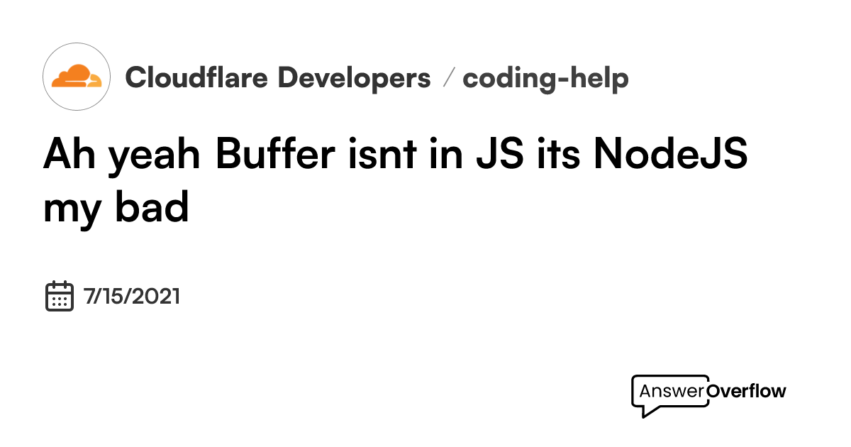 Ah yeah Buffer isn't in JS it's NodeJS my bad - Cloudflare Developers