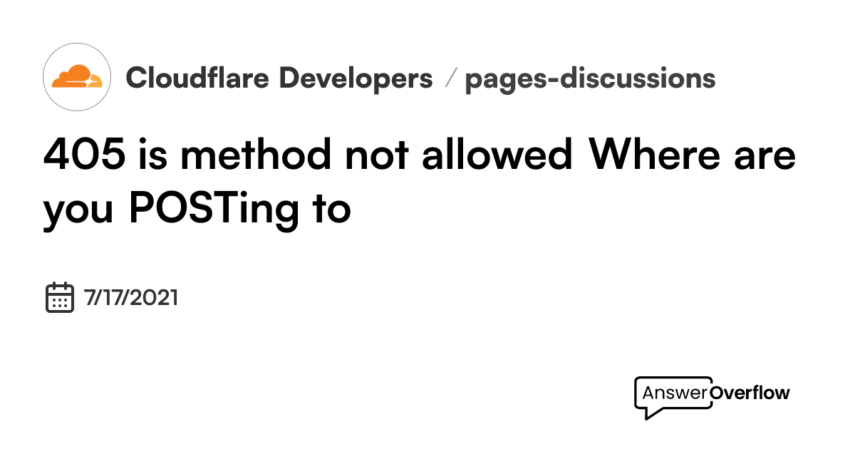 405 is method not allowed. Where are you POSTing to? - Cloudflare ...