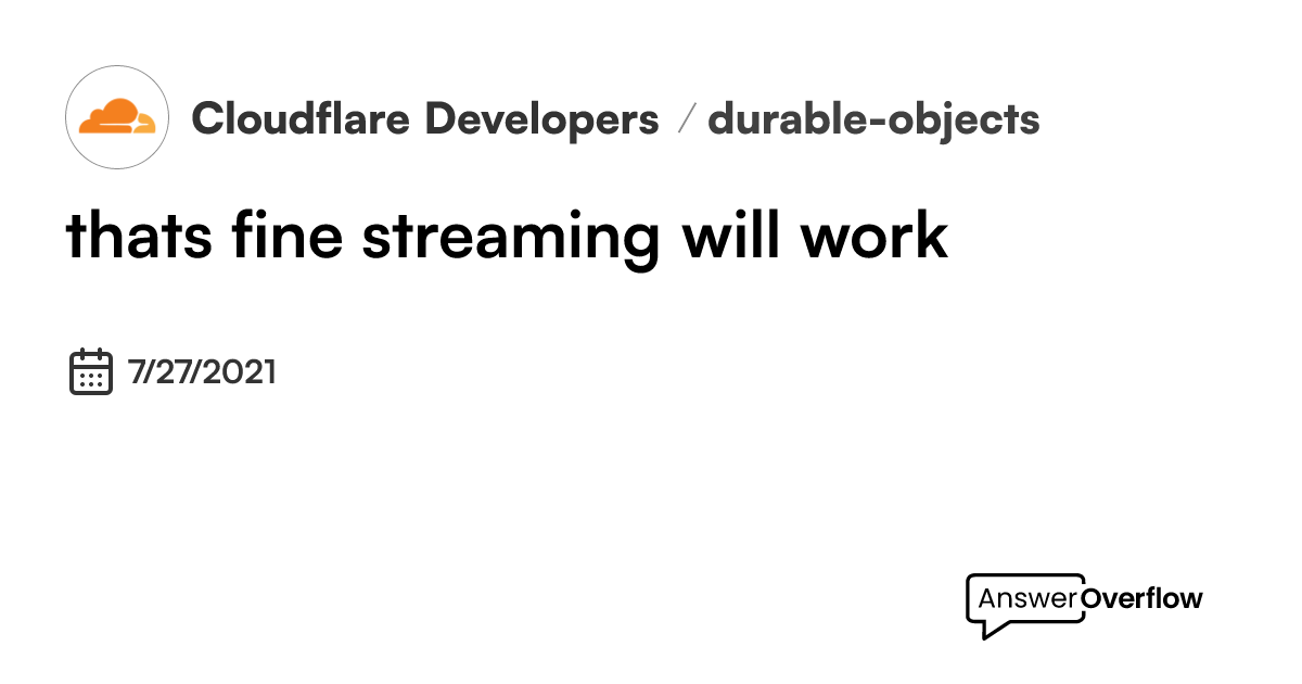that's fine, streaming will work - Cloudflare Developers