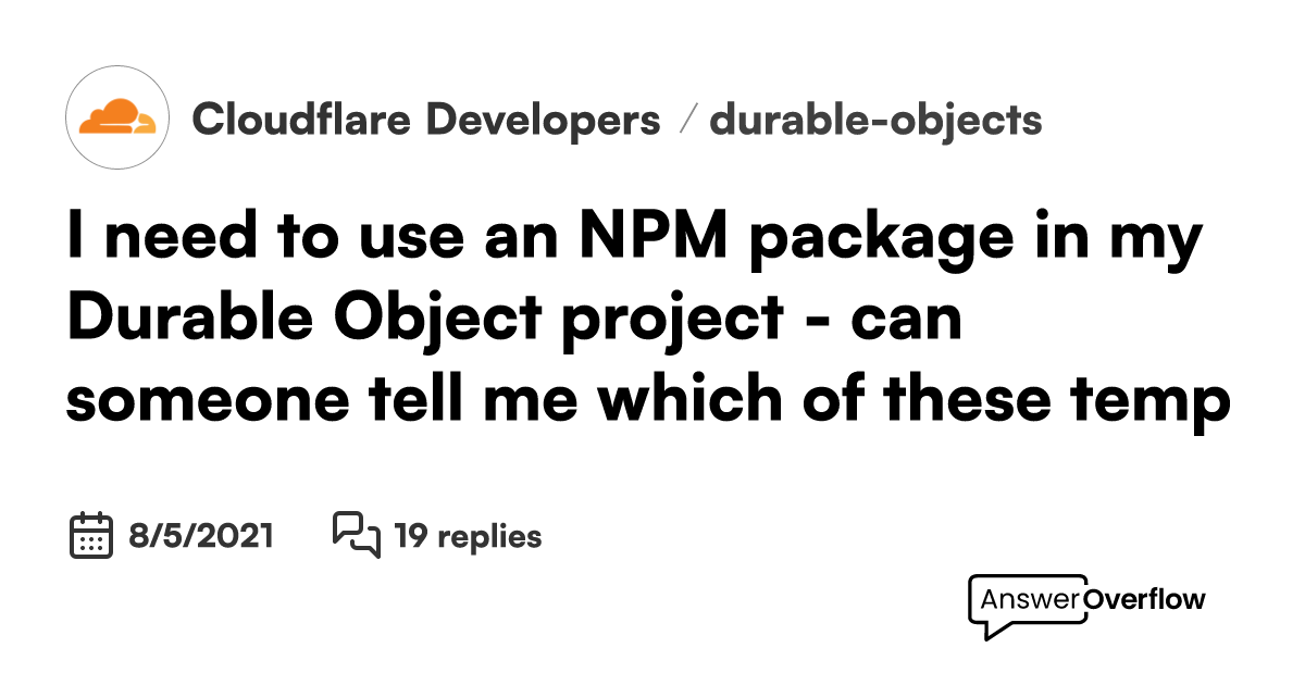 I need to use an NPM package in my Durable Object project - can someone tell me which of these ...