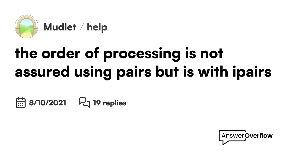 the order of processing is not assured using pairs but is with ipairs - Mudlet