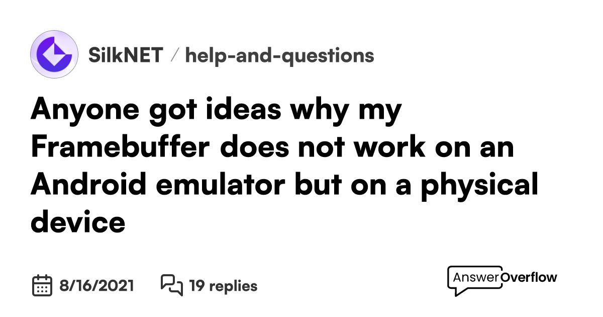 Anyone got ideas why my Framebuffer does not work on an Android emulator, but on a physical ...