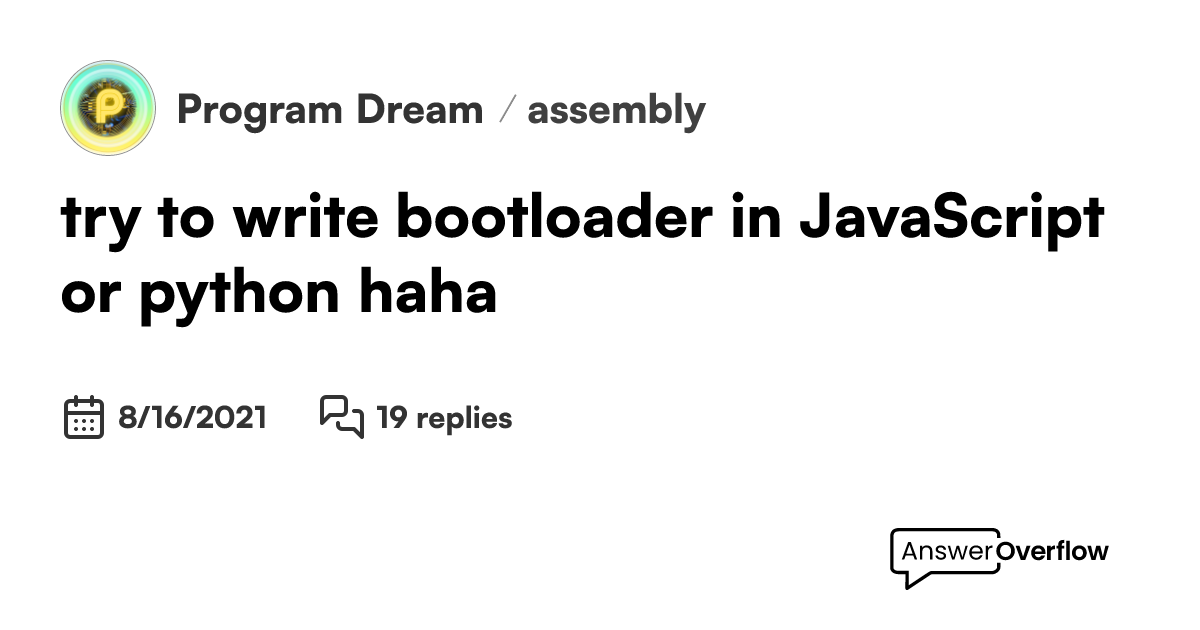 try to write bootloader in JavaScript or python haha - Program Dream