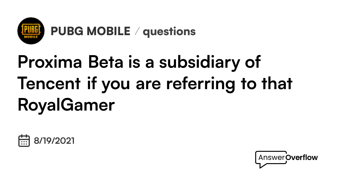 Proxima Beta is a subsidiary of Tencent if you are referring to that ...