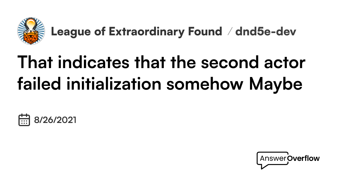 That indicates that the second actor failed initialization somehow ...