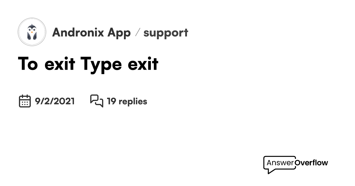 To exit Type exit - Andronix App