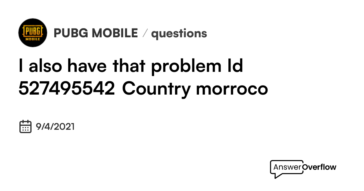 I also have that problem Id: 527495542 Country : morroco - PUBG MOBILE