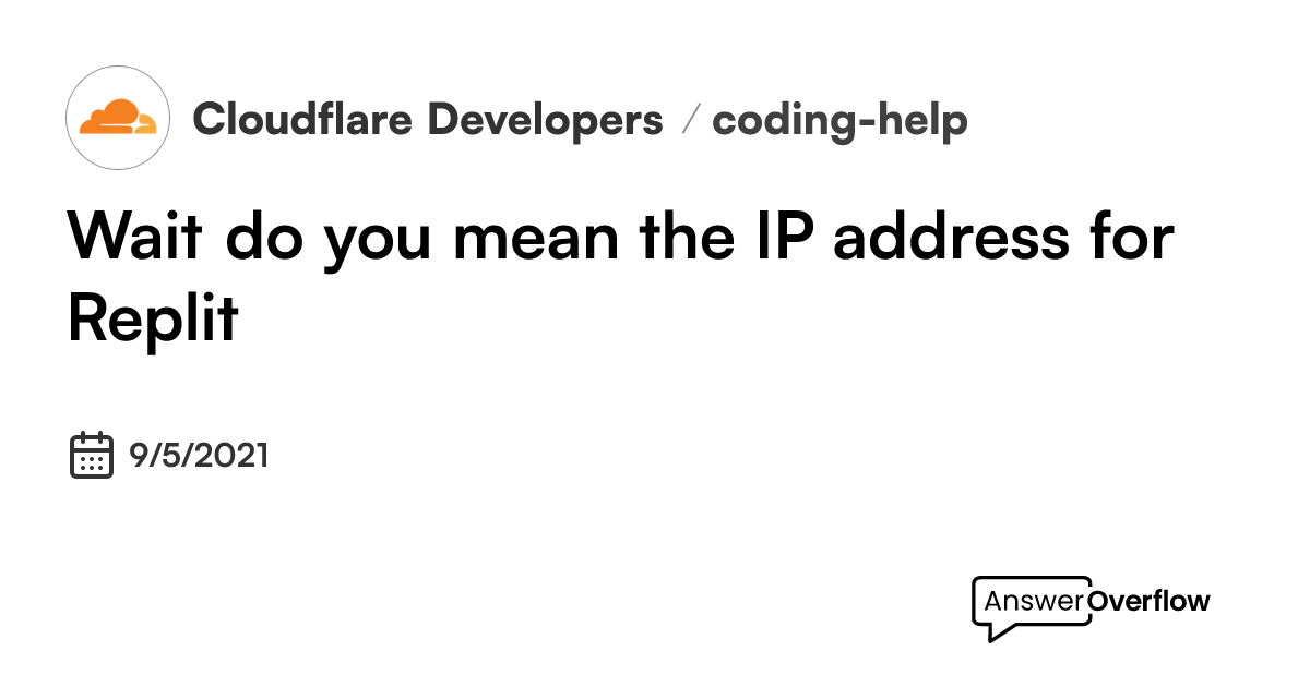 Wait, do you mean the IP address for Replit? - Cloudflare Developers