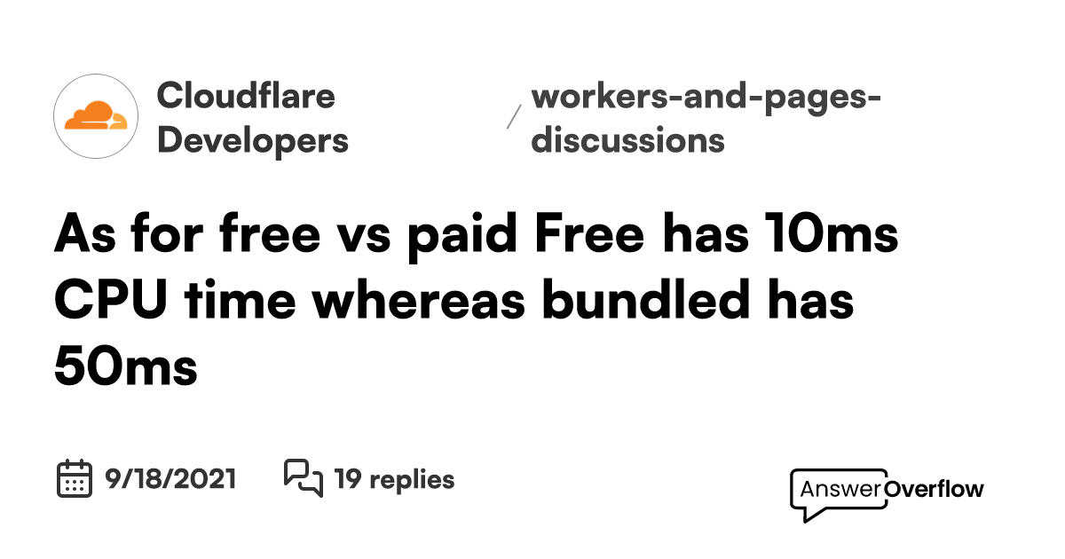 As for free vs paid. Free has 10ms CPU time whereas bundled has 50ms. - Cloudflare Developers
