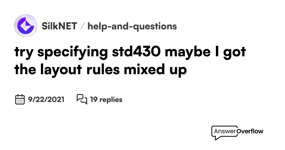 try specifying std430, maybe I got the layout rules mixed up - Silk.NET