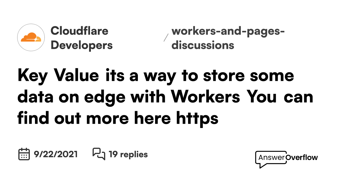 Key Value, it's a way to store some data on edge with Workers. You can find out more here: https ...
