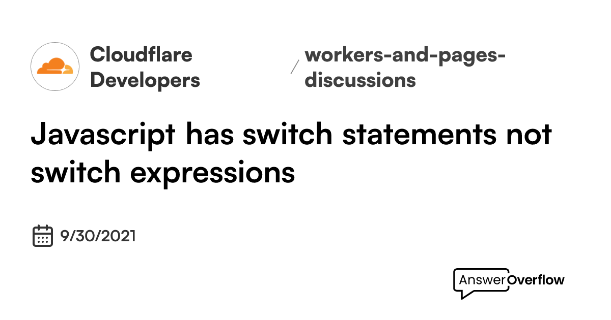 Javascript has switch _statements_.. not switch *expressions* 😄 - Cloudflare Developers