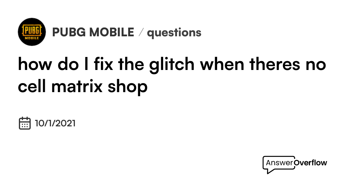 how do I fix the glitch when there’s no cell matrix shop - PUBG MOBILE