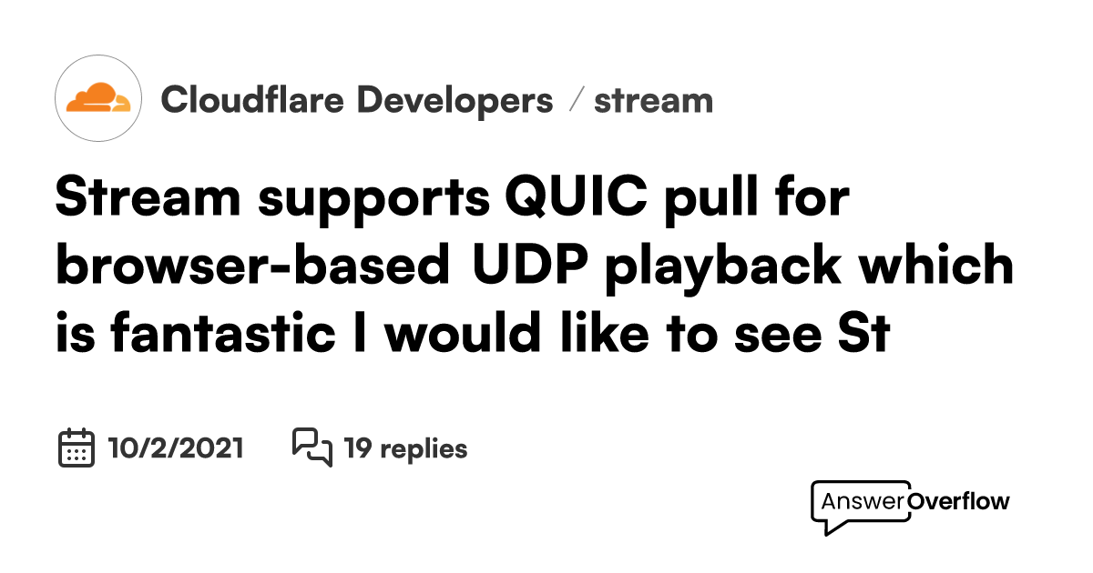 Stream supports QUIC pull for browser-based UDP playback which is fantastic. I would like to see ...