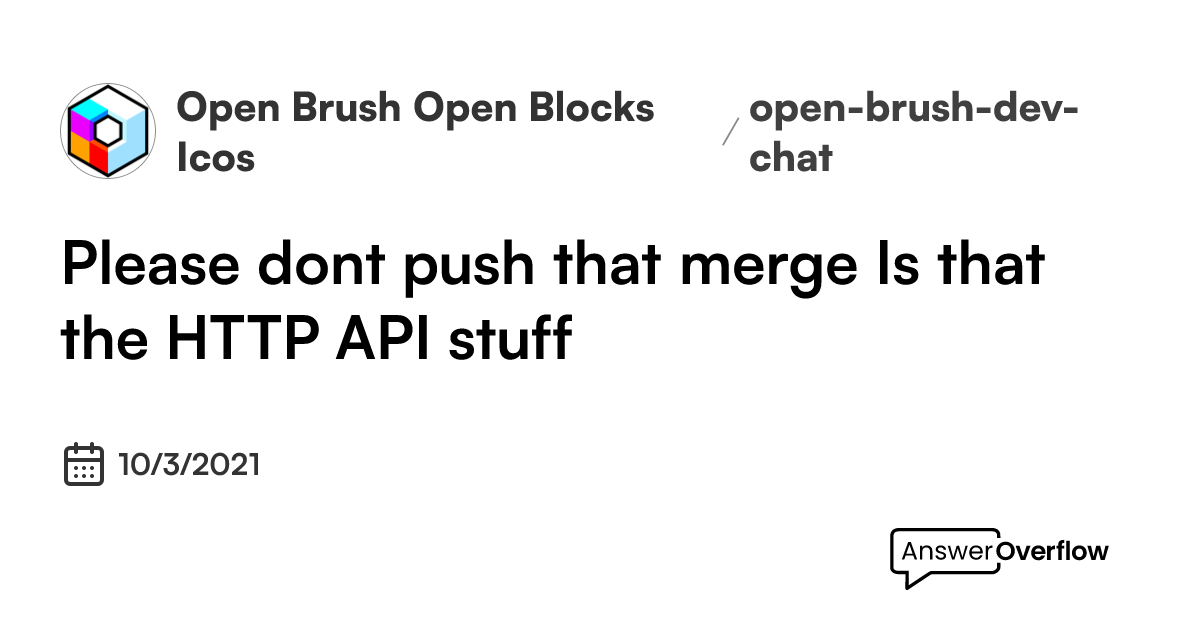 Please don't push that merge. Is that the HTTP API stuff? - Open Brush, Open Blocks, Icosa Gallery