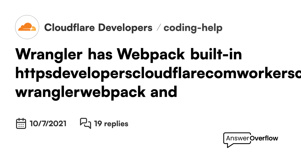 Wrangler has Webpack built-in: https://developers.cloudflare.com/workers/cli-wrangler/webpack ...