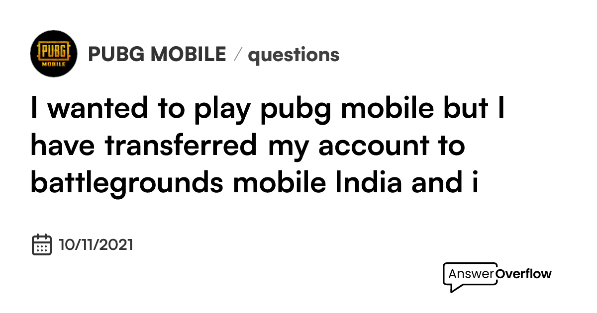 I wanted to play pubg mobile but I have transferred my account to battleground's mobile India ...