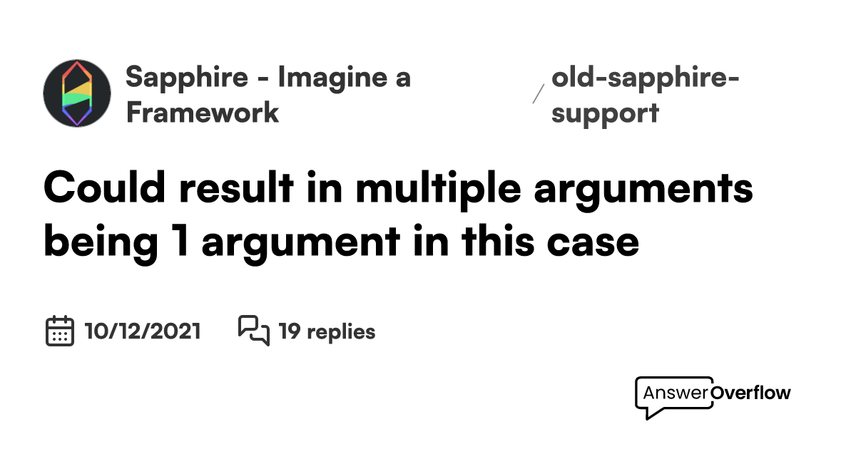 Could result in multiple arguments being 1 argument in this case - Sapphire - Imagine a Framework