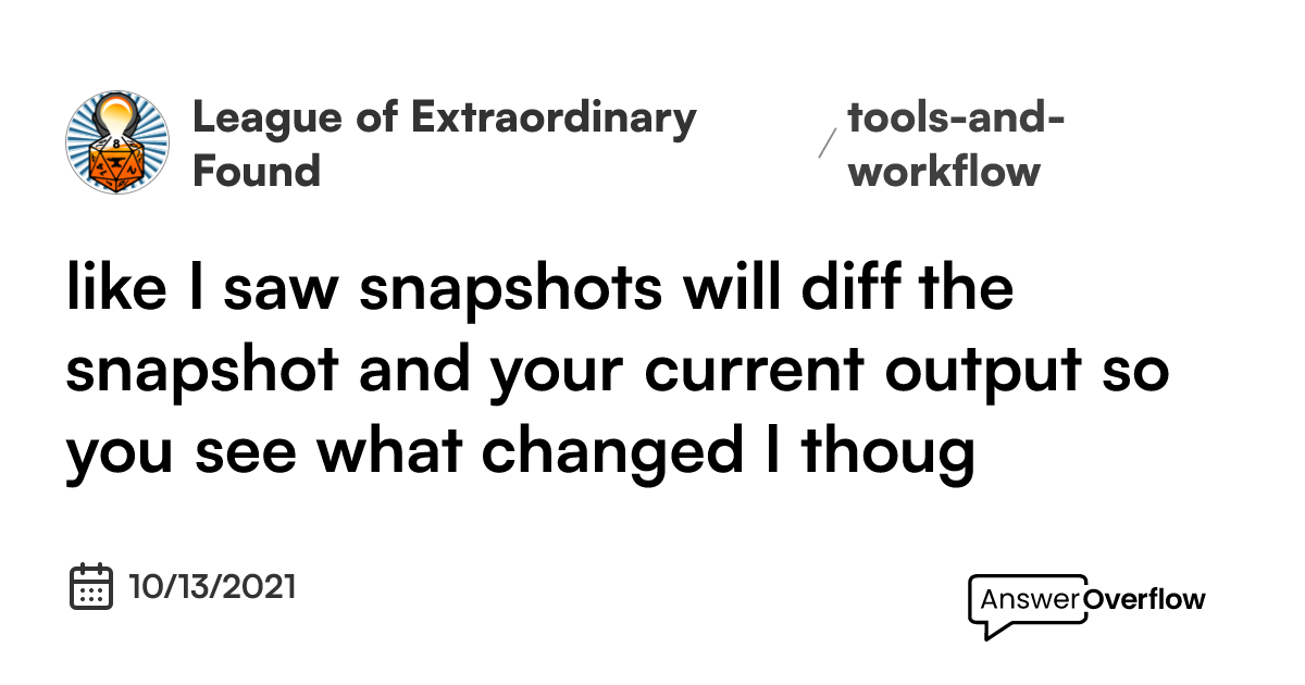 like I saw snapshots will diff the snapshot and your current output so ...