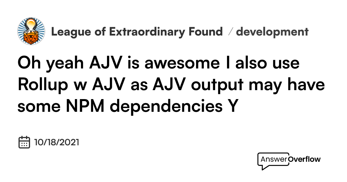 Oh yeah.. AJV is awesome. I also use Rollup w/ AJV as AJV output may have some NPM dependencies ...