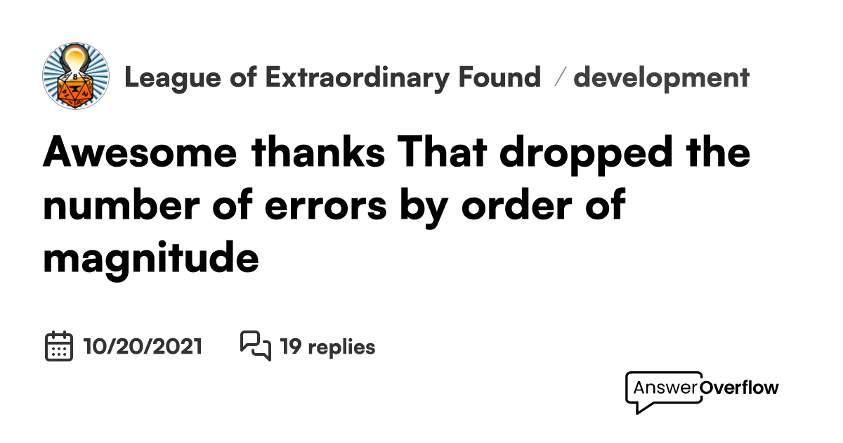 Awesome, thanks. That dropped the number of errors by order of magnitude. - League of ...