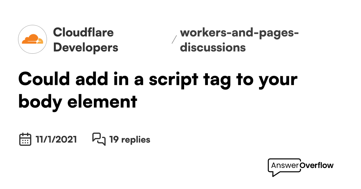 Could Add In A Script Tag To Your Body Element Cloudflare Developers