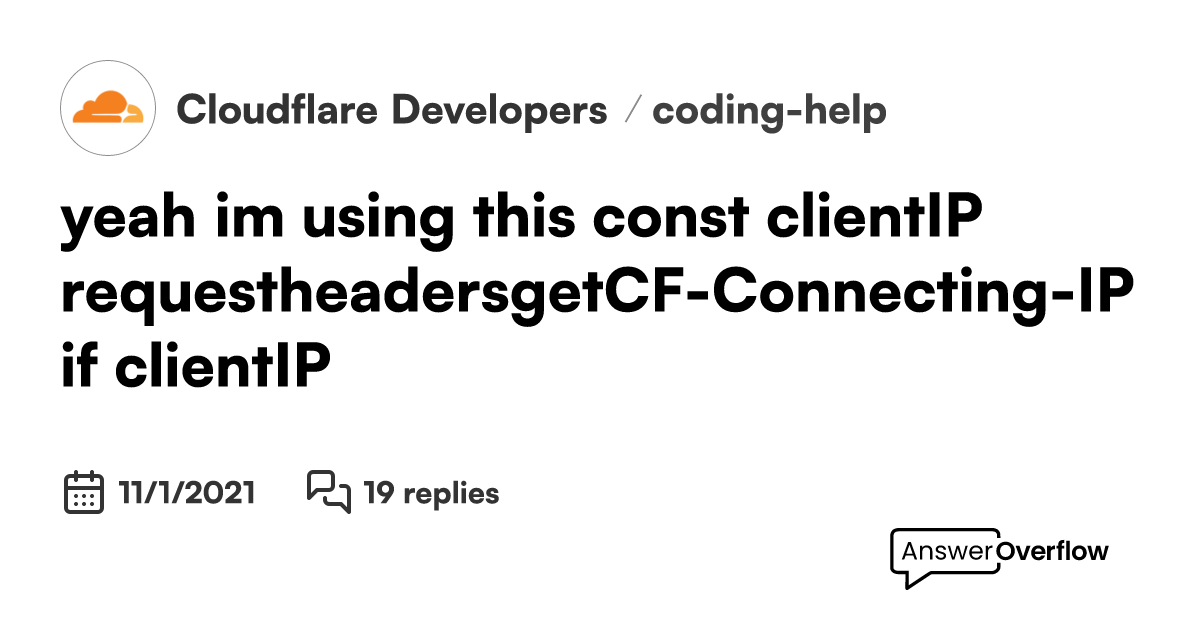 yeah i’m using this const clientIP = request.headers.get("CF-Connecting-IP"); if (clientIP ...