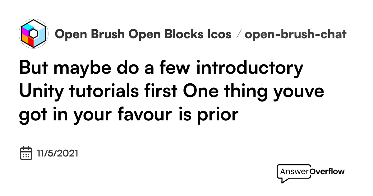 But maybe do a few introductory Unity tutorials first. One thing you've got in your favour is ...