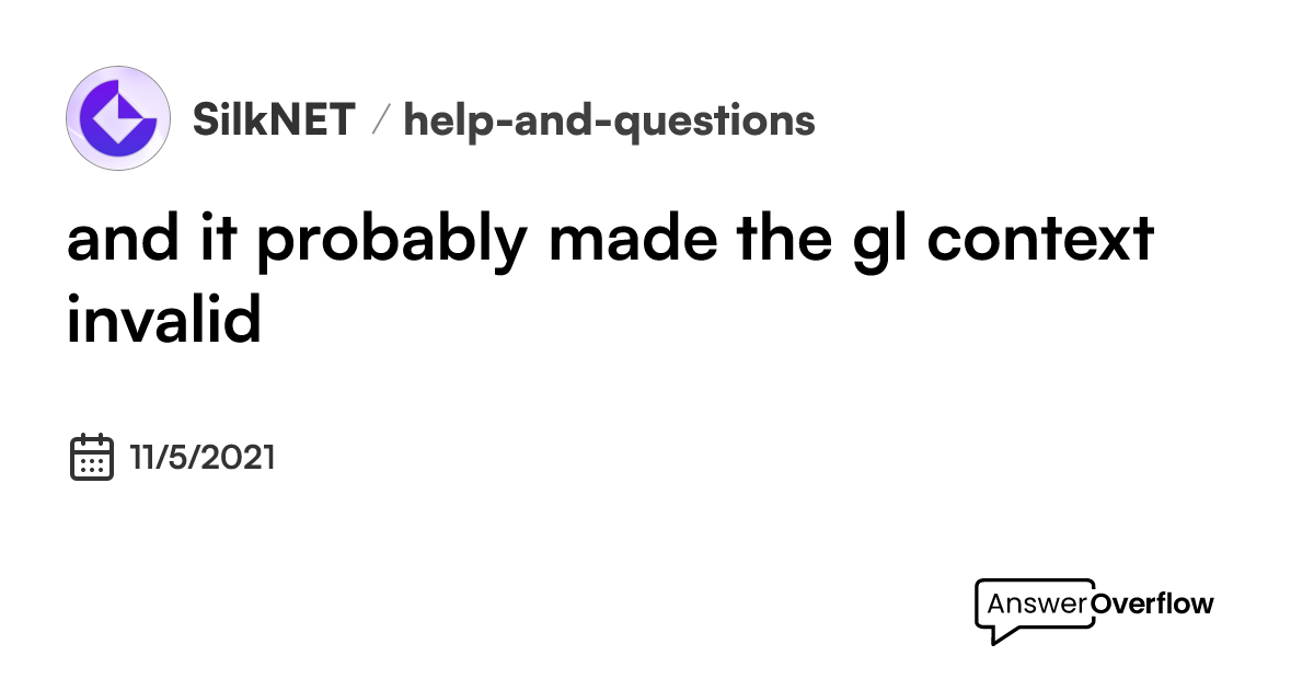 and it probably made the gl context invalid - Silk.NET
