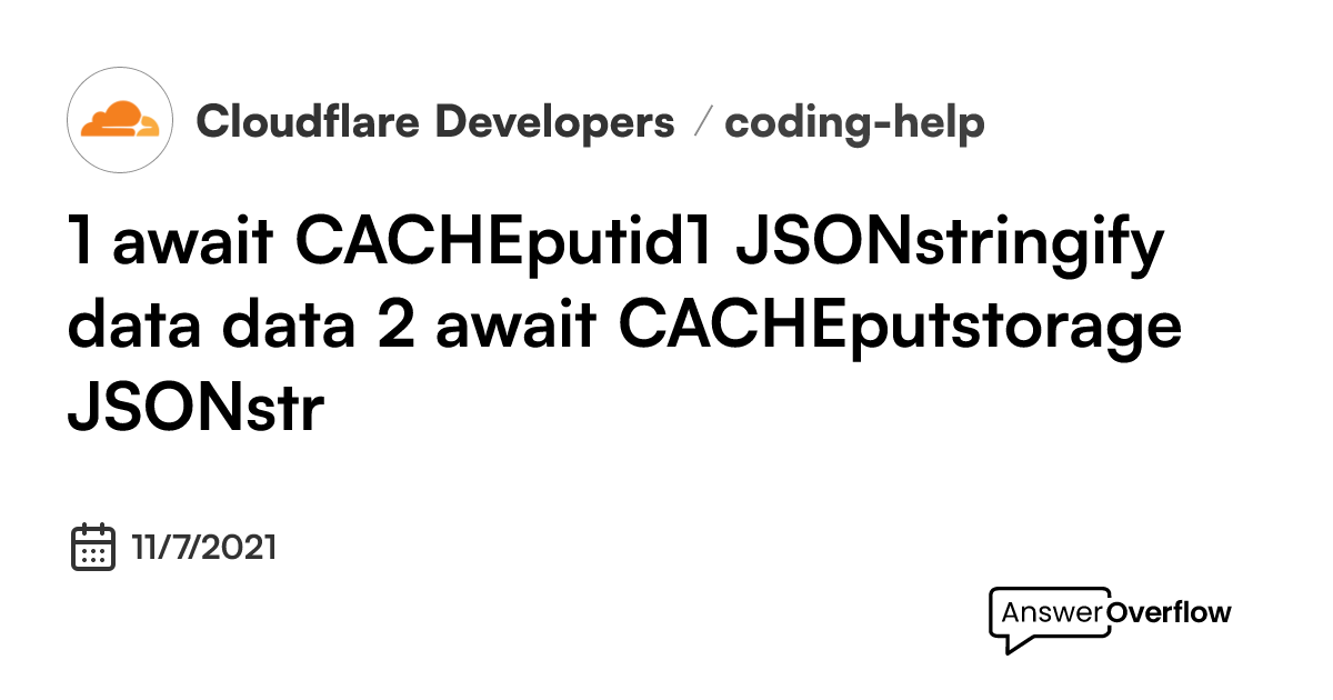 1. await CACHE.put("id1", JSON.stringify({ data: 'data' })); 2. await CACHE.put("storage", JSON ...