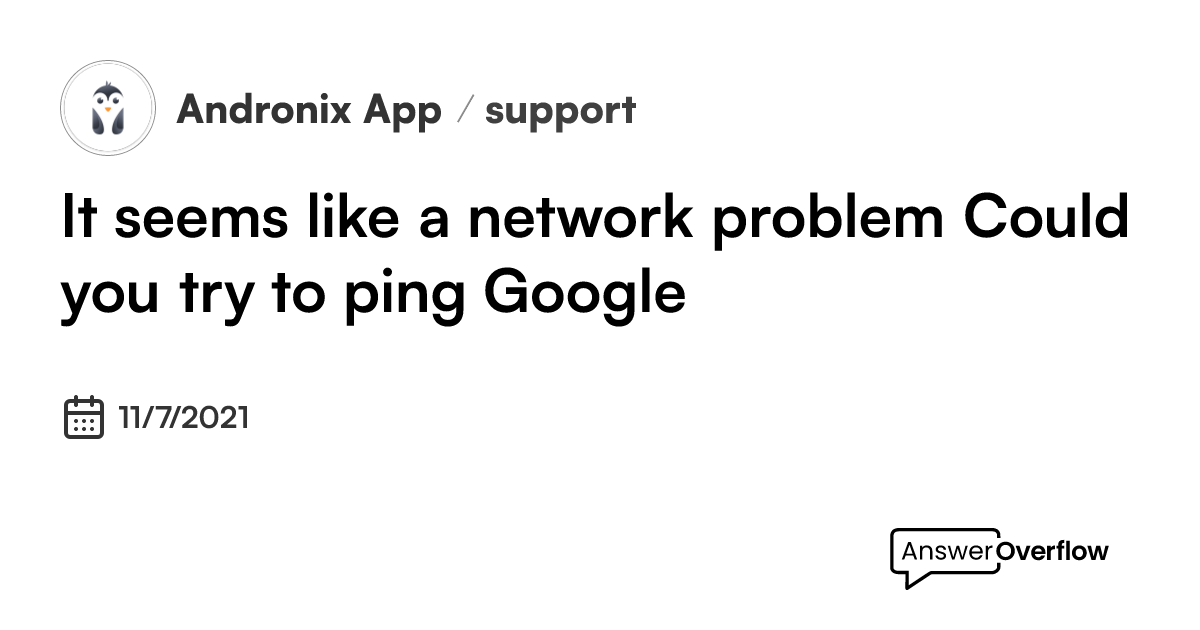 It seems like a network problem. Could you try to ping Google ...