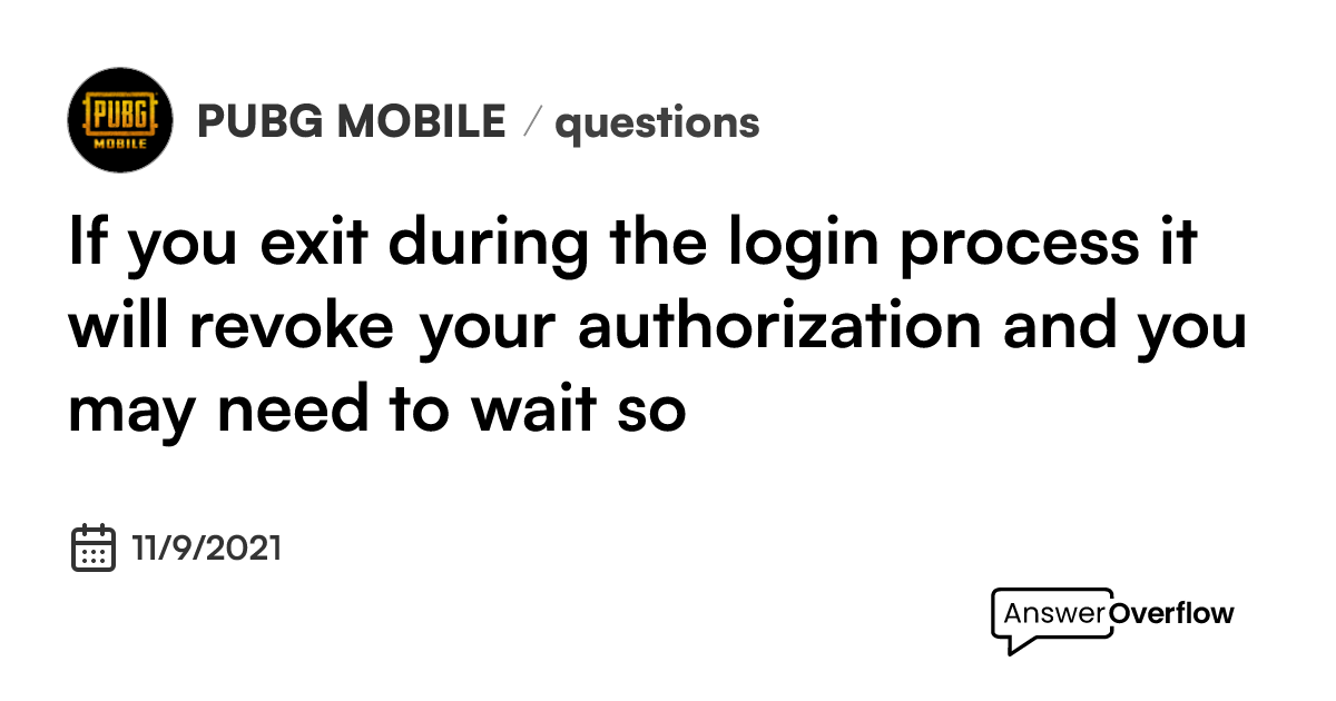 If you exit during the login process, it will revoke your authorization ...