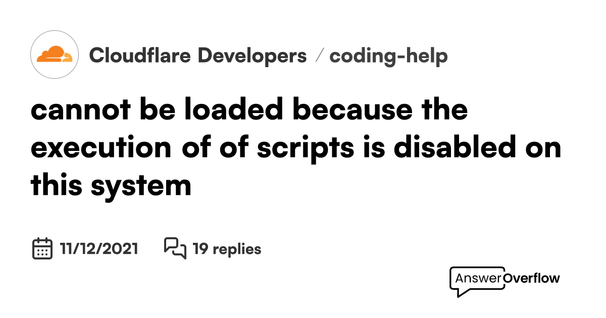 cannot be loaded, because the execution of of scripts is disabled on this system. - Cloudflare ...