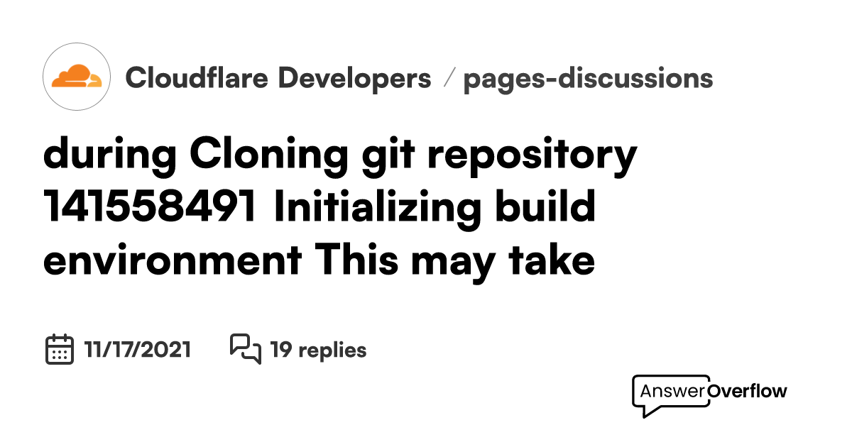 during "Cloning git repository": ``` 14:15:58.491 Initializing build environment. This may take ...