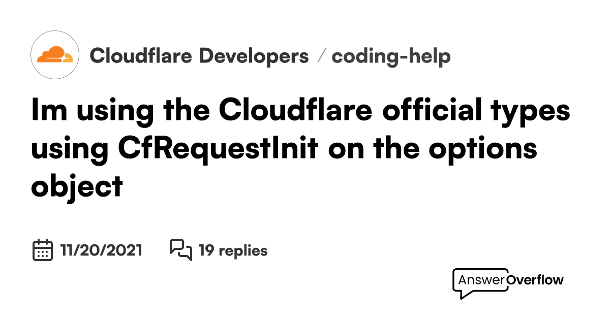 I’m using the Cloudflare official types… using `CfRequestInit` on the `options` object ...