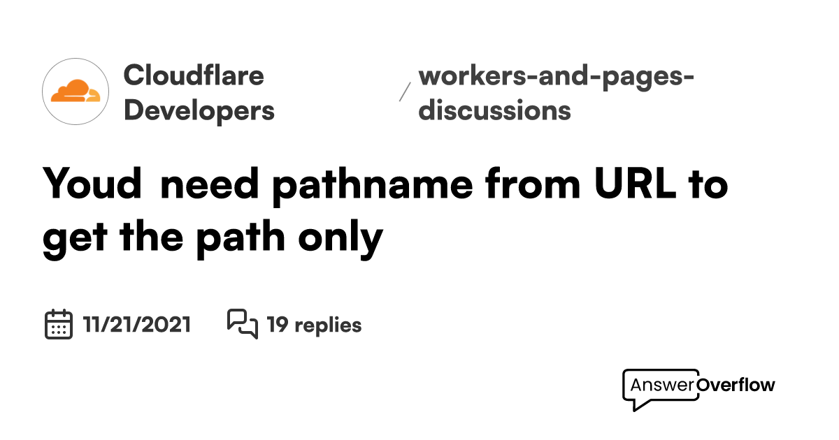You'd need `pathname` from URL to get the path only - Cloudflare Developers