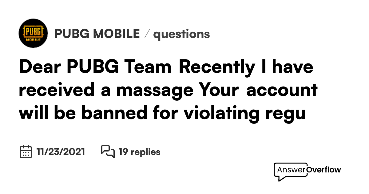 Dear PUBG Team, Recently I have received a massage "Your account will be banned for violating ...
