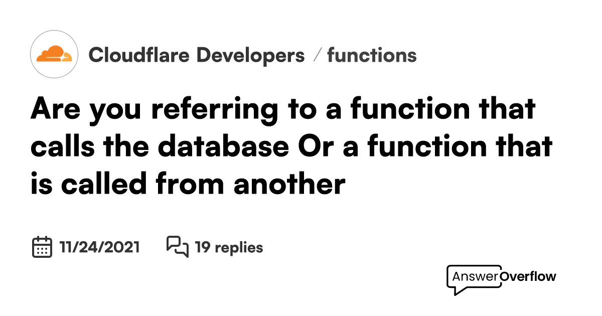 Are you referring to a function that calls the database? Or a function that is called from ...