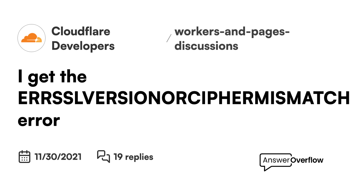 I get the "ERR_SSL_VERSION_OR_CIPHER_MISMATCH" error - Cloudflare Developers