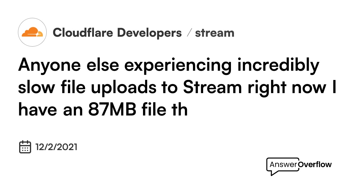 Anyone else experiencing incredibly slow file uploads to Stream right ...