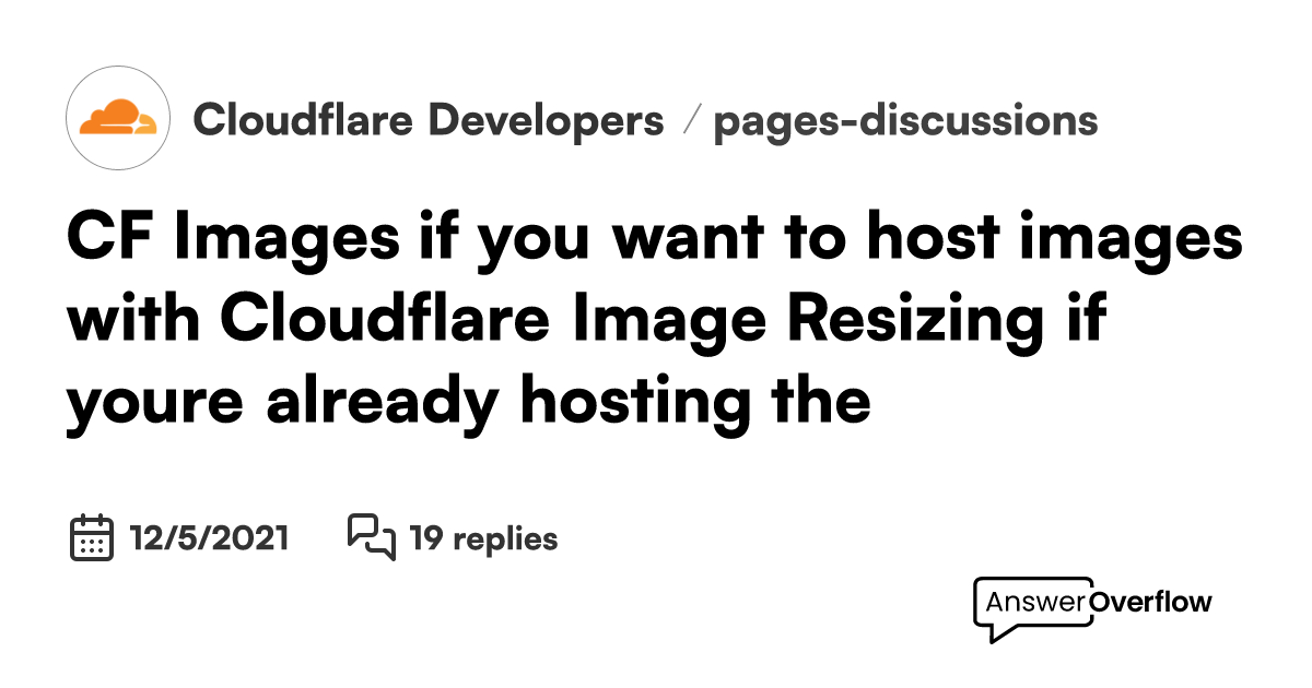 CF Images if you want to host images with Cloudflare. Image Resizing if you’re already hosting ...