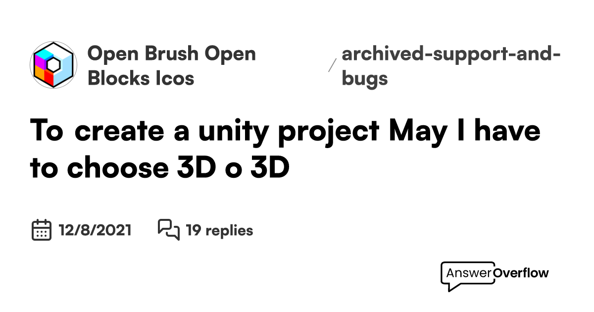> To create a unity project. May I have to choose 3D o 3D - Open Brush, Open Blocks, Icosa Gallery