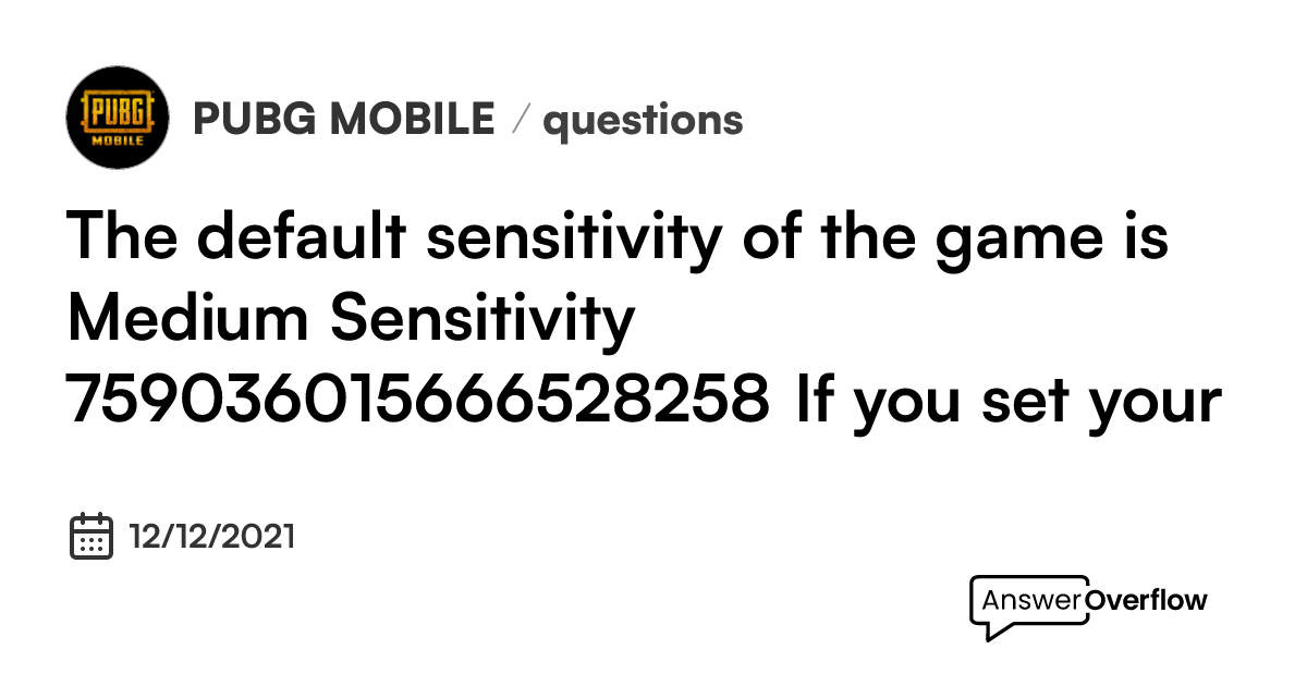 The default sensitivity of the game is Medium Sensitivity, @𝆡Tavato ...