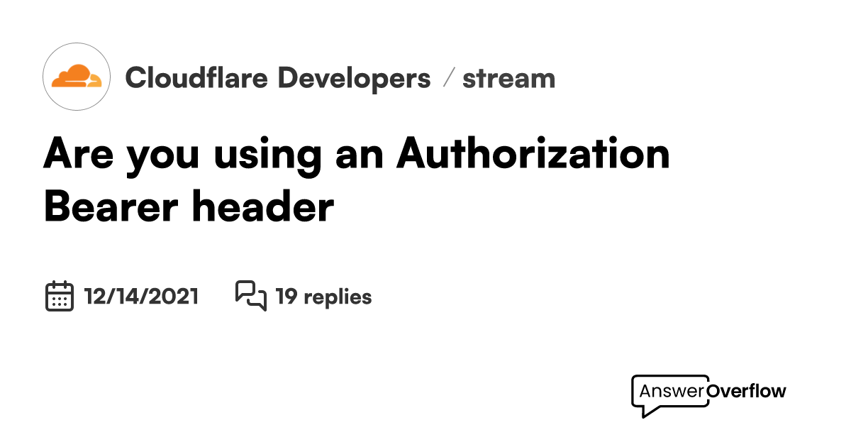 Are you using an `Authorization: Bearer` header? - Cloudflare Developers