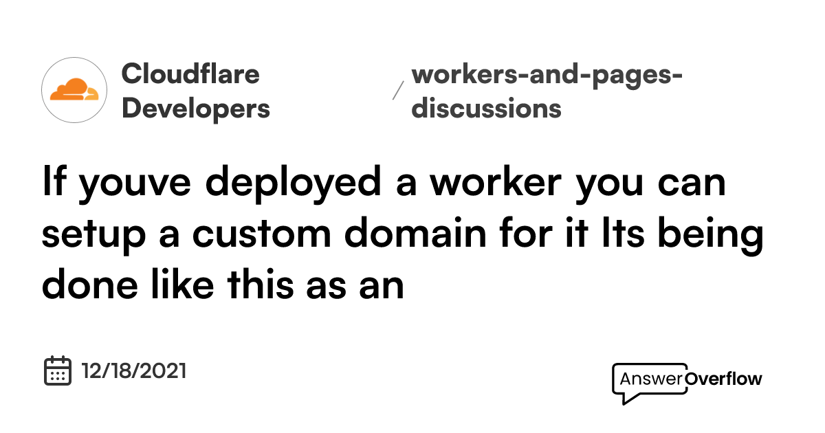 If you've deployed a worker, you can setup a custom domain for it. It's being done like this as ...