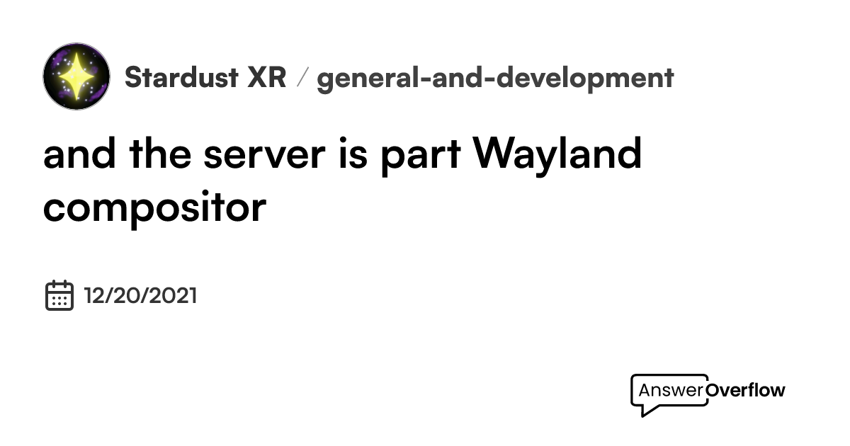 and the server is part Wayland compositor - Stardust XR
