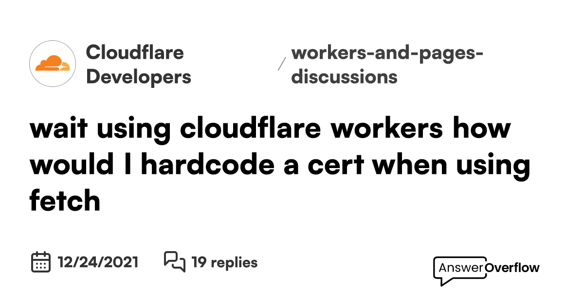 wait using cloudflare workers how would I hardcode a cert when using fetch? - Cloudflare Developers
