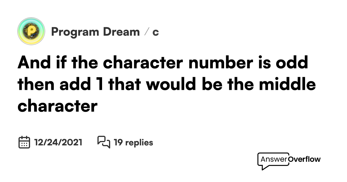 And If The Character Number Is Odd Then Add 1 That Would Be The Middle Character Program Dream
