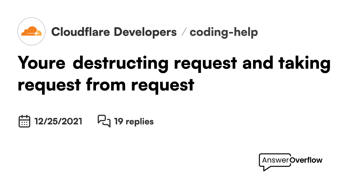 You’re destructing request and taking request from request - Cloudflare Developers